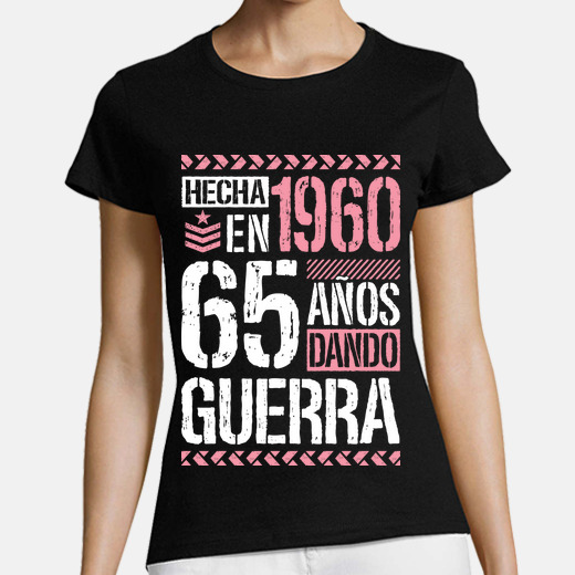 Camiseta Mujer 65 Cumplea os Hecha En 1960 65 A os Dando Guerra Regalo camiseta-mujer-65-cumplea-os-hecha-en-1960-65-a-os-dando-guerra-regalo