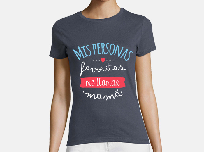 Camiseta Mis Personas Favoritas Me llaman... | laTostadora Camiseta Mis Personas Favoritas Me llaman... | laTostadora