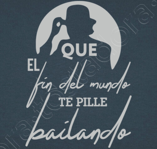 Camiseta Que El Fin Del Mundo Te Pille Bailando Latostadora