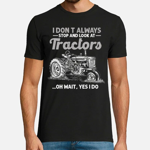 I Dont Always Stop And Look At Tractors Tostadora